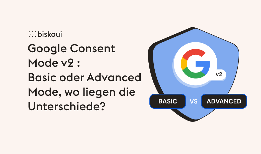 Google Consent Mode v2: Basic oder Advanced Mode, wo liegen die Unterschiede?